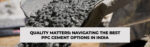 Quality Matters: Navigating the Best PPC Cement Options in India